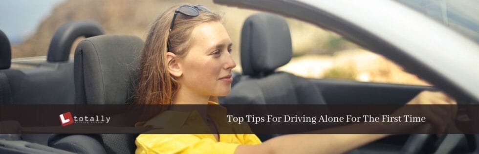 Top Tips For Driving Alone For The First Time | Totally Driving